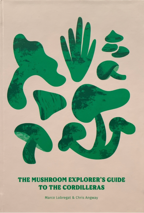 THE MUSHROOM EXPLORER'S GUIDE TO THE CORDILLERAS BY MARCO LOBREGAT & C ...